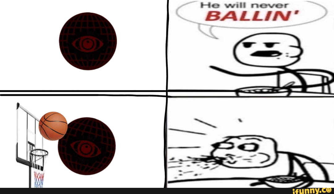 Ball.png - He will never BALLIN - iFunny