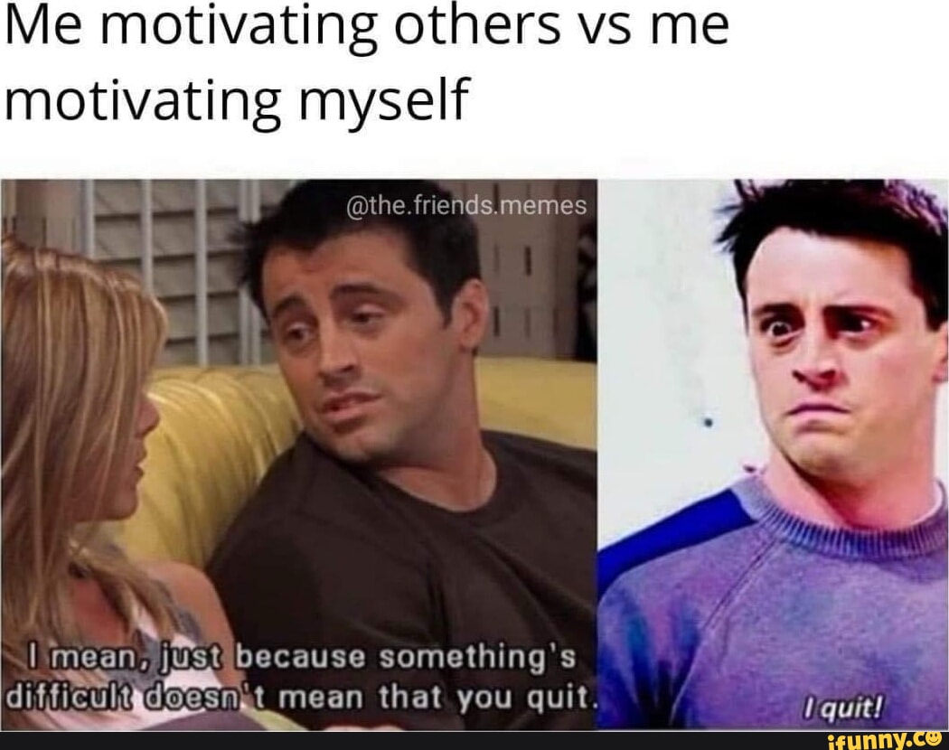 Quit memes. Best Collection of funny Quit pictures on iFunny