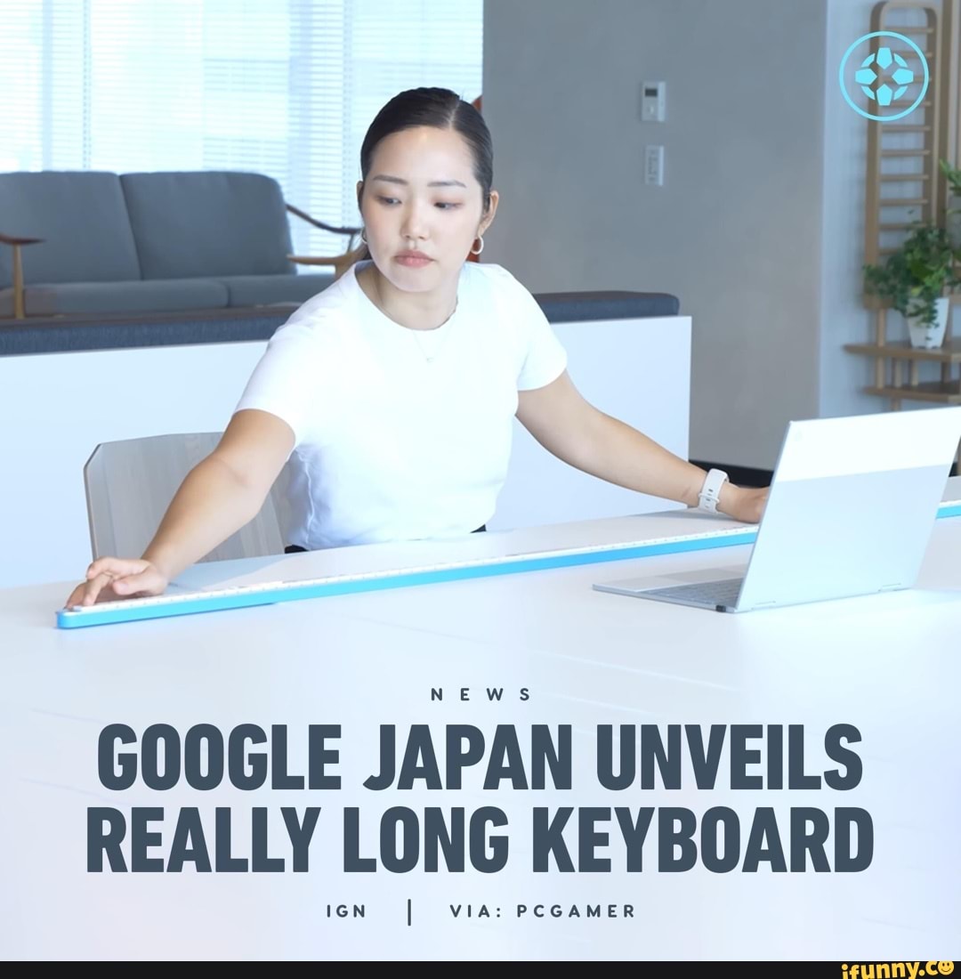 GOOGLE JAPAN UNVEILS REALLY LONG KEYBOARD VIA: PCGAMER - iFunny