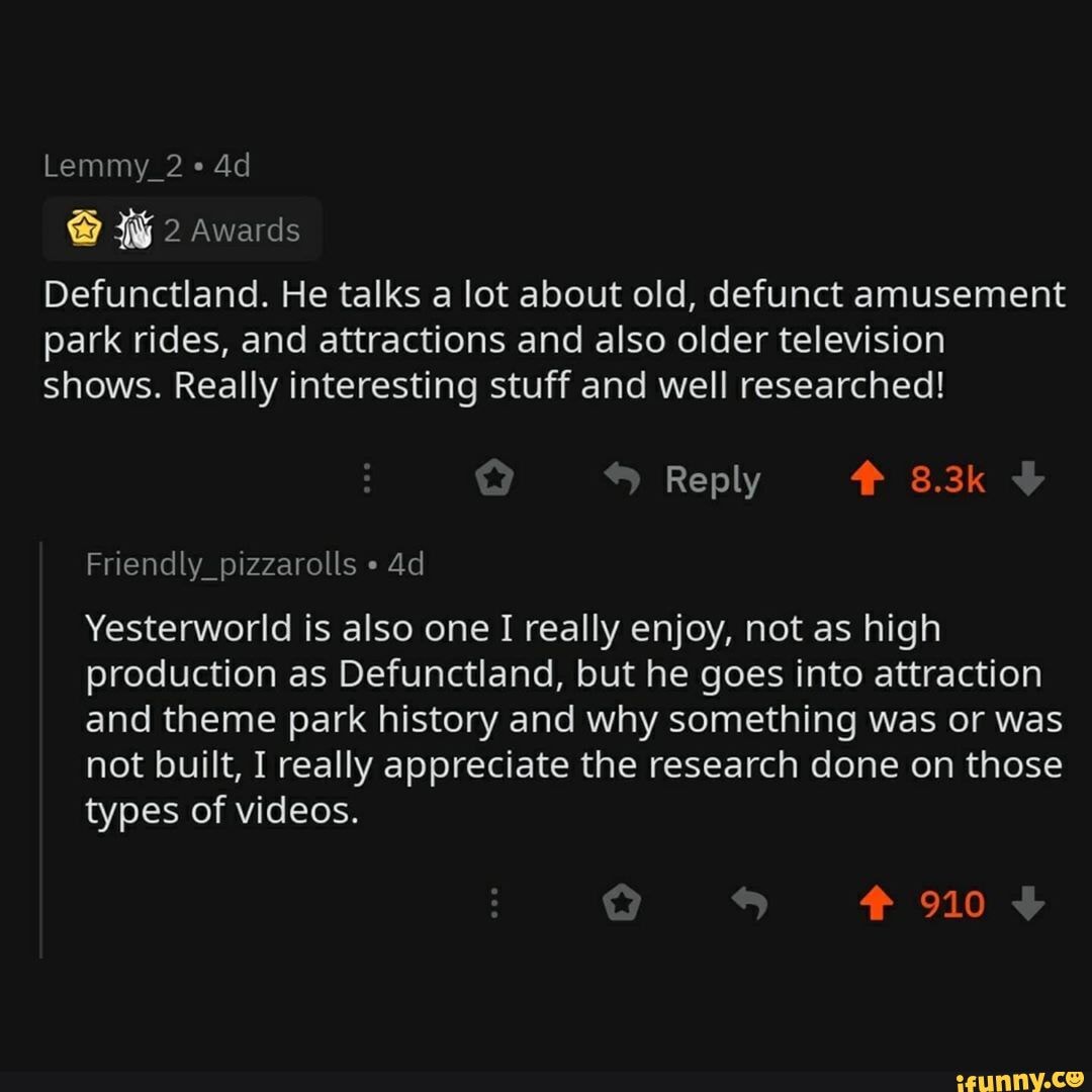 2 Awards Defunctland. He talks a lot about old, defunct amusement park ...