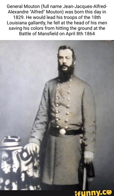 General Mouton (full name Alfred, Alexandre 'Alfred" Mouton) was born ...