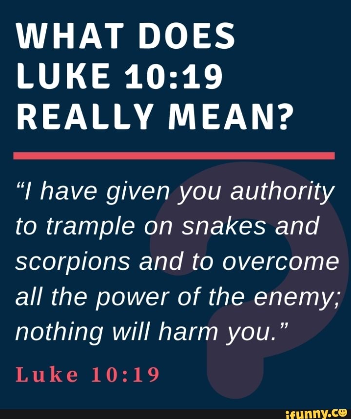 WHAT DOES LUKE REALLY MEAN? have given you authority to trample on snakes and scorpions and to ...