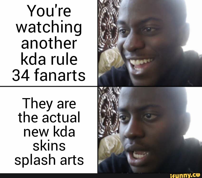 Youre Watching Another Kda Rule 34 Fanarts They Are The Actual New Kda Skins Splash Arts Ifunny
