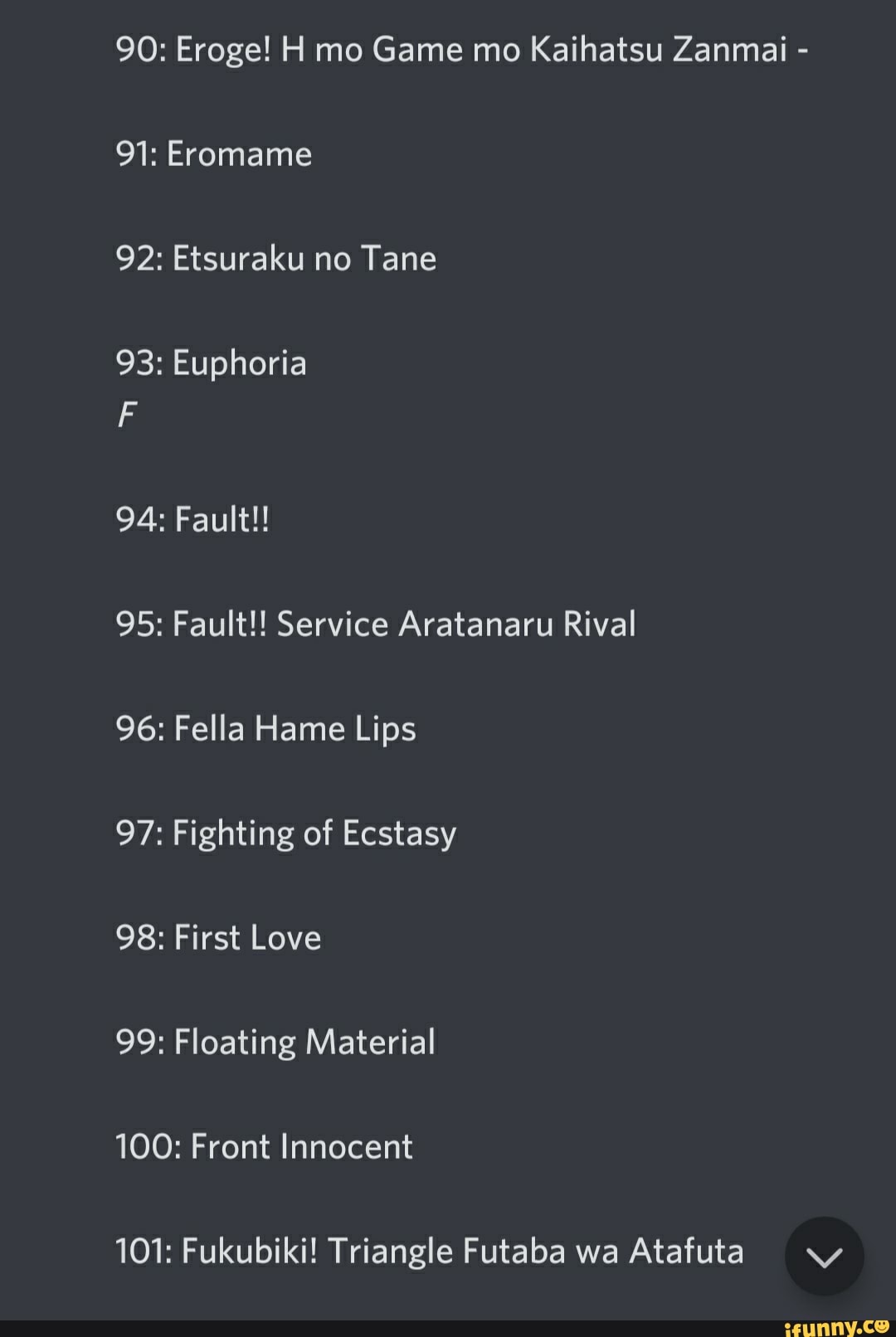 90: Eroge! H mo Game mo Kaihatsu Zanmai 91: Eromame 93: Euphoria 95: Fault!! Service Aratanaru ...