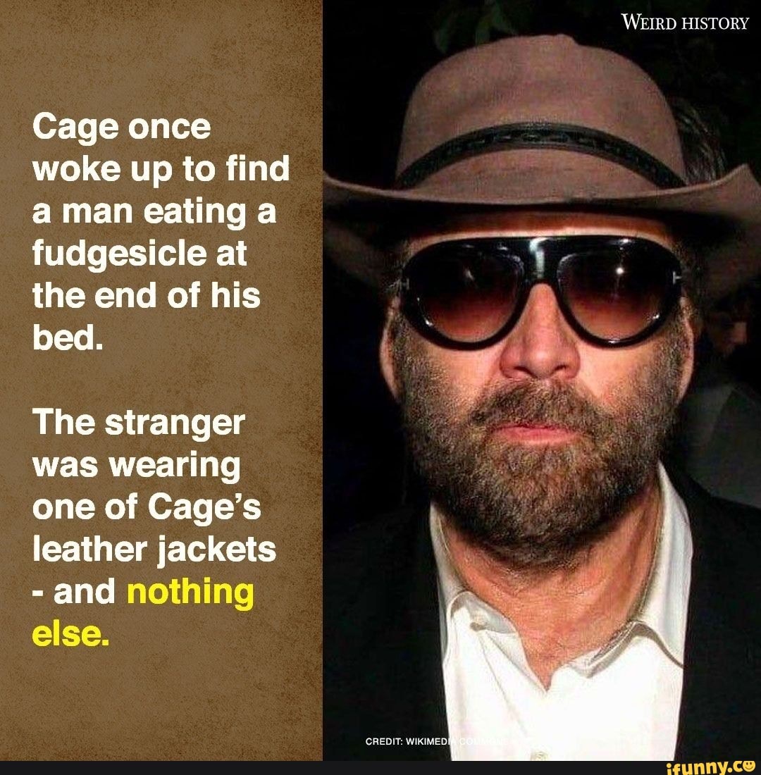 WEIRD HISTORY Cage once woke up to find a man eating a fudgesicle at ...