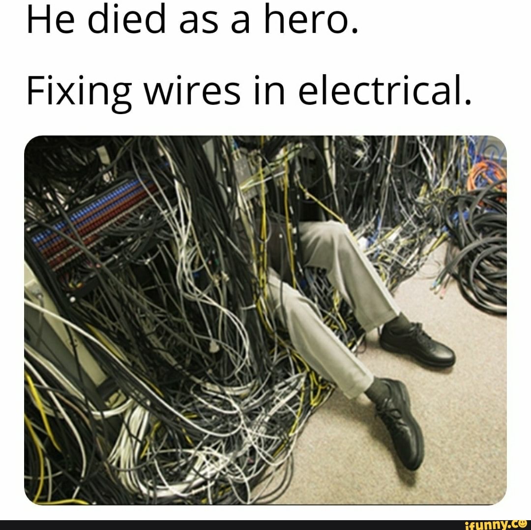 He died as a hero. Fixing wires in electrical. SS - iFunny