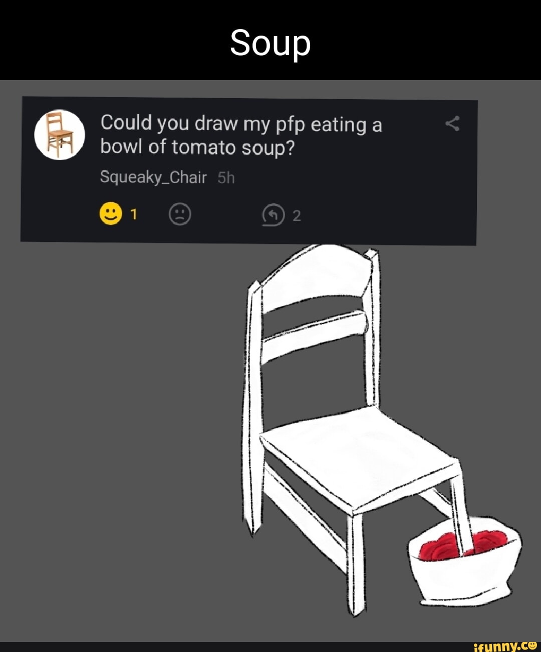 Soup Could you draw my pfp eating a bowl Up? of tomato so Squeaky_Chair ...