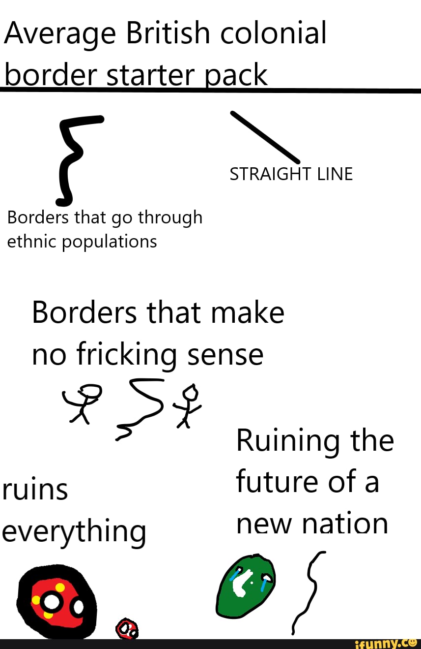 Average British colonial border starter pack STRAIGHT LINE Borders that ...