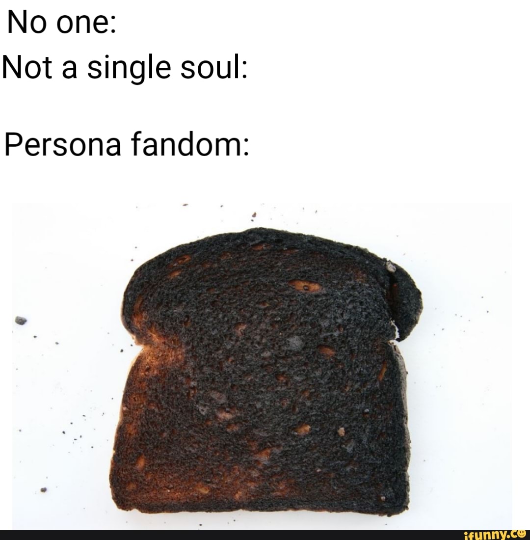 No one: Not a single soul: Persona fandom: - iFunny
