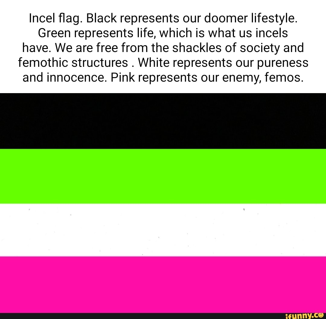 Incel flag. Black represents our doomer lifestyle. Green represents ...
