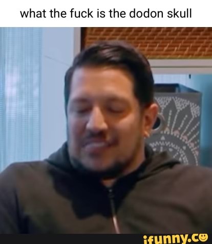 What the fuck is the dodon skull - iFunny