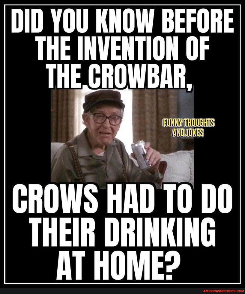 DID YOU KNOW BEFORE THE INVENTION OF THE, CROWBAR, FUNNY THOUGHTS ...