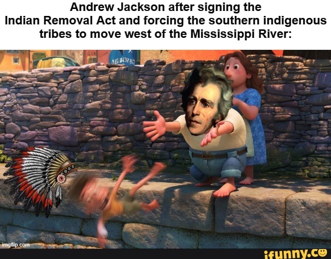 Andrew Jackson after signing the Indian Removal Act and forcing the ...
