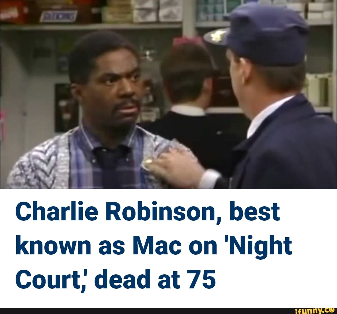 Charlie Robinson, best known as Mac on 'Night Court, dead at 75 - iFunny