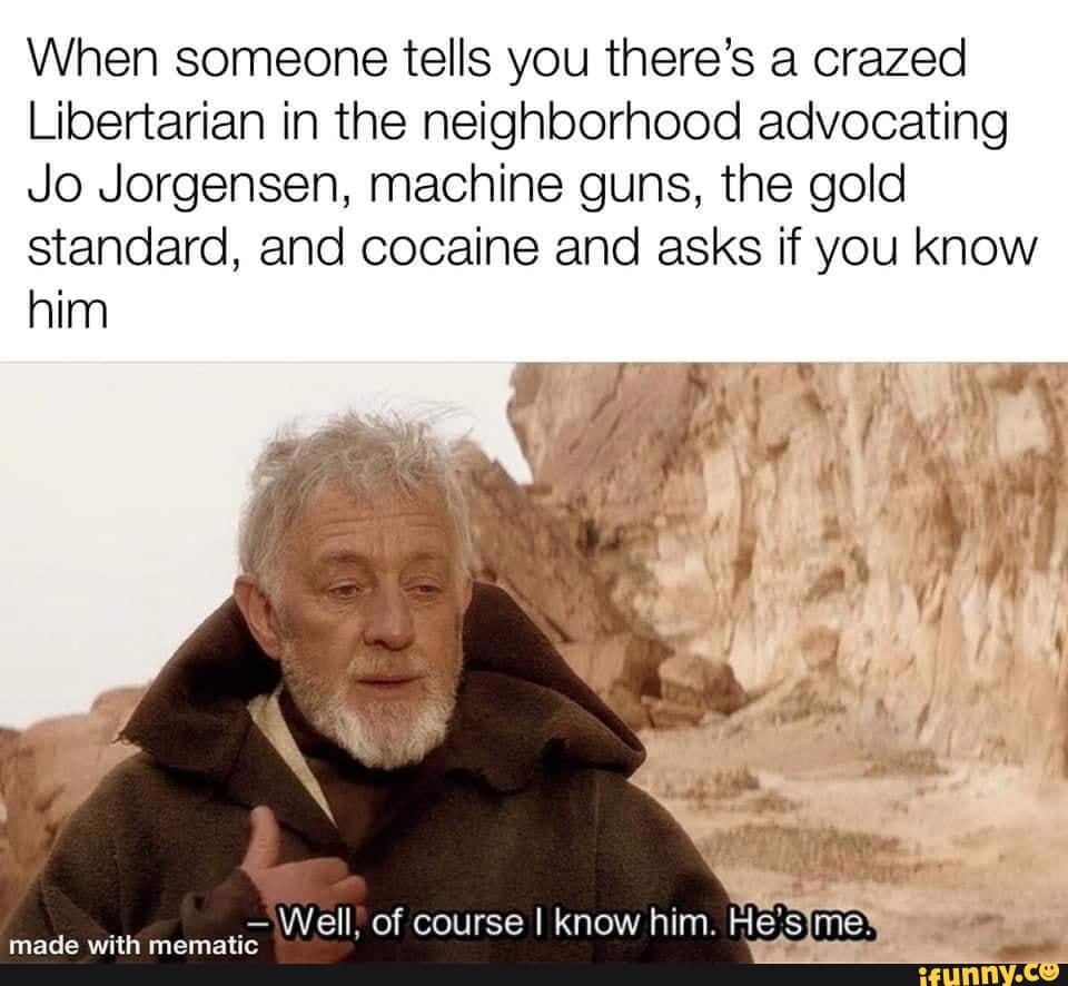 When someone tells you there's a crazed Libertarian in the neighborhood ...