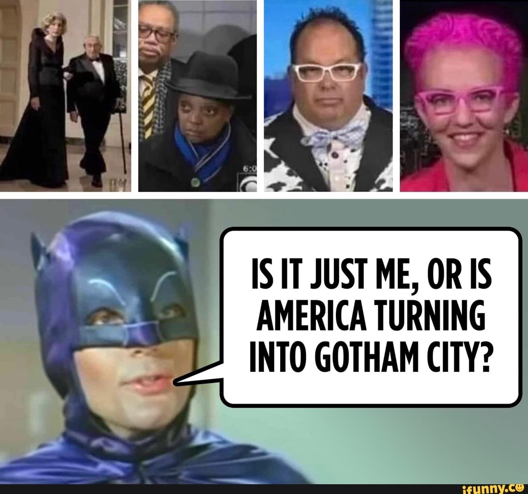 IS JUST ME, OR IS AMERICA TURNING INTO GOTHAM CITY? - iFunny
