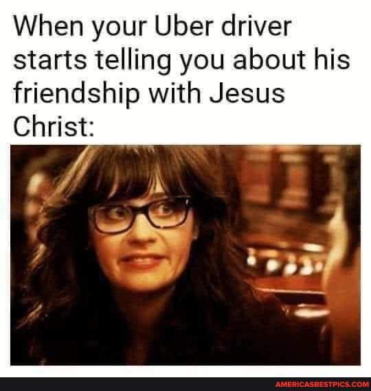 When your Uber driver starts telling you about his friendship with ...