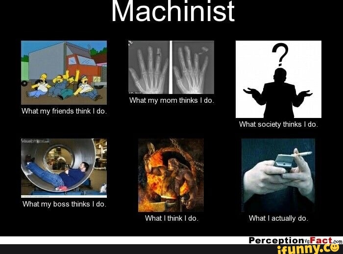 Machinist memes. Best Collection of funny Machinist pictures on iFunny
