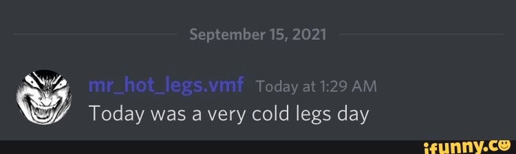 September 15, 2021 mr_hot_legs.vmf 1 at AN Today was a very cold id ...