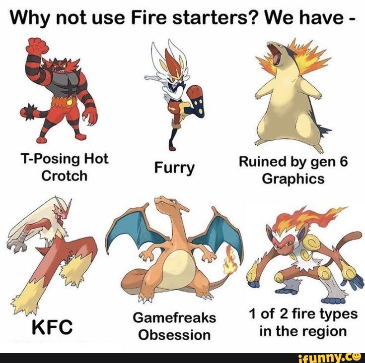 Why not use Fire starters? We have - T-Posing Hot Ruined by gen 6 ...