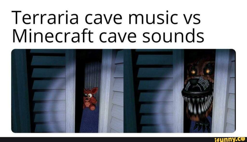 Terraria cave MUSIC vs Minecraft cave sounds - iFunny