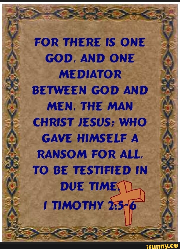 DUE TIME TIMOTHY FOR THERE IS ONE GOD. AND ONE MEDIATOR BETWEEN GOD AND ...
