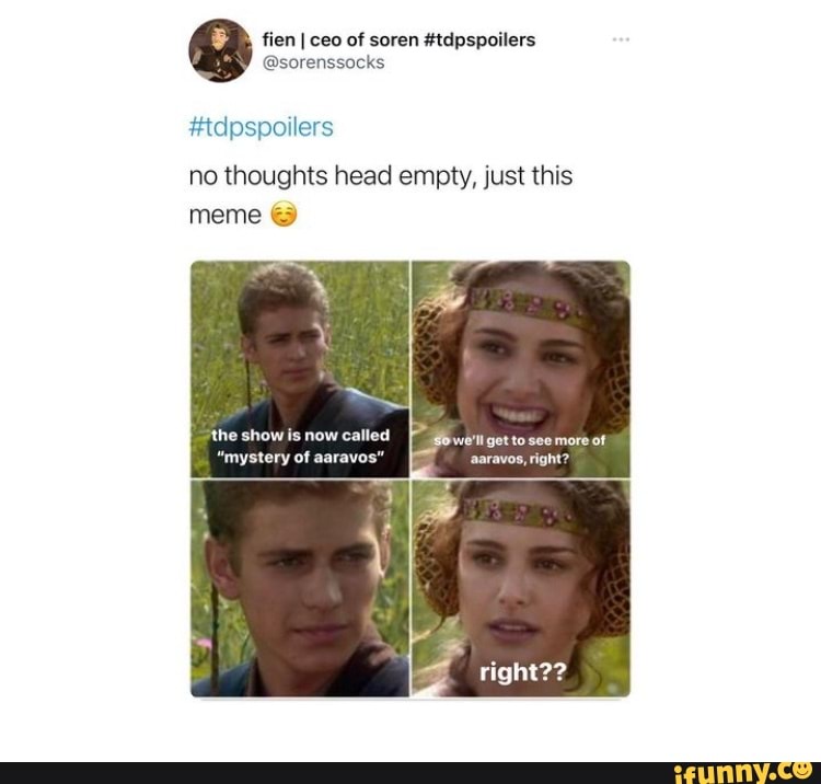 Of #tdpspoilers meme no thoughts head empty, just this the show is now ...