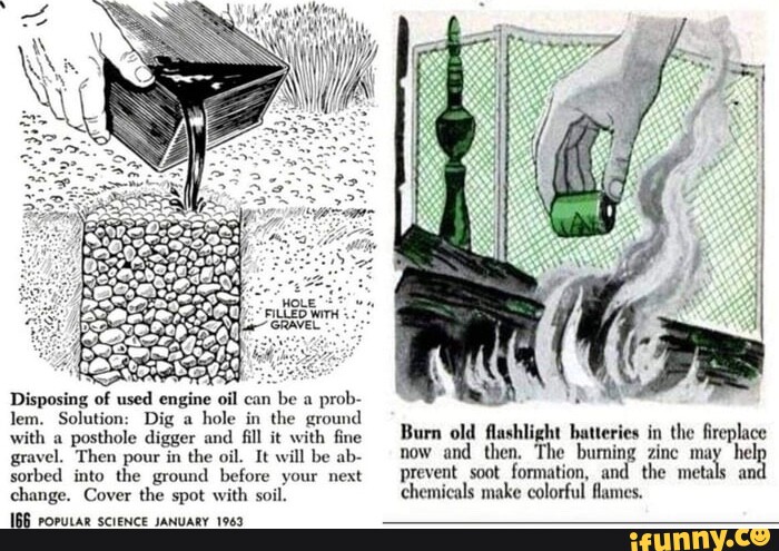 Disposing of used engine oil can ca be a prob- lem. Solution: Dig a ...