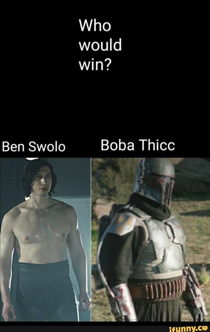 Who would win? Ben Swolo Boba Thicc - iFunny