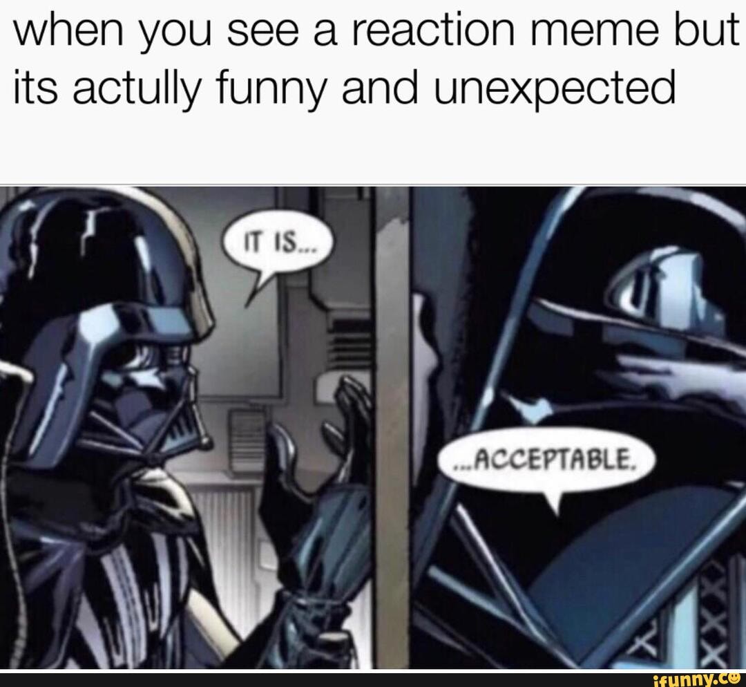 When you see a reaction meme but its actully funny and unexpected - iFunny