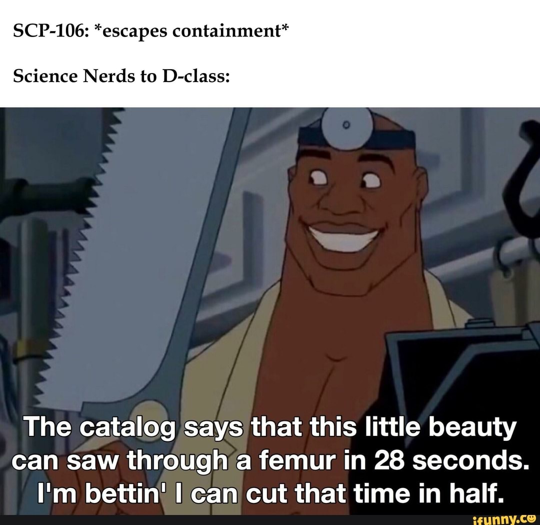 SCP-106: *escapes containmentªª The catalog says that this little ...