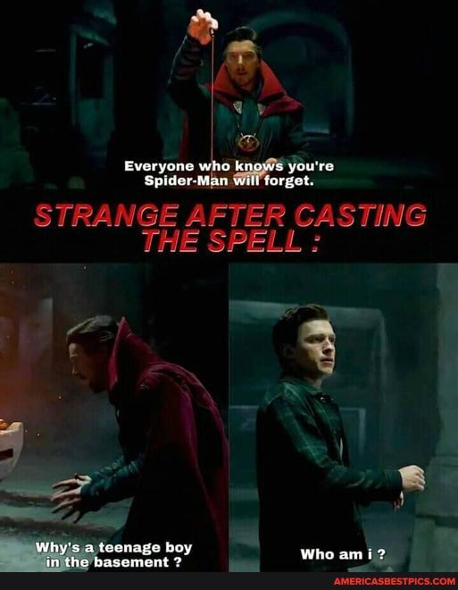 Everyone who knows you're Spider- will forget, STRANGE AFTER CASTING ...
