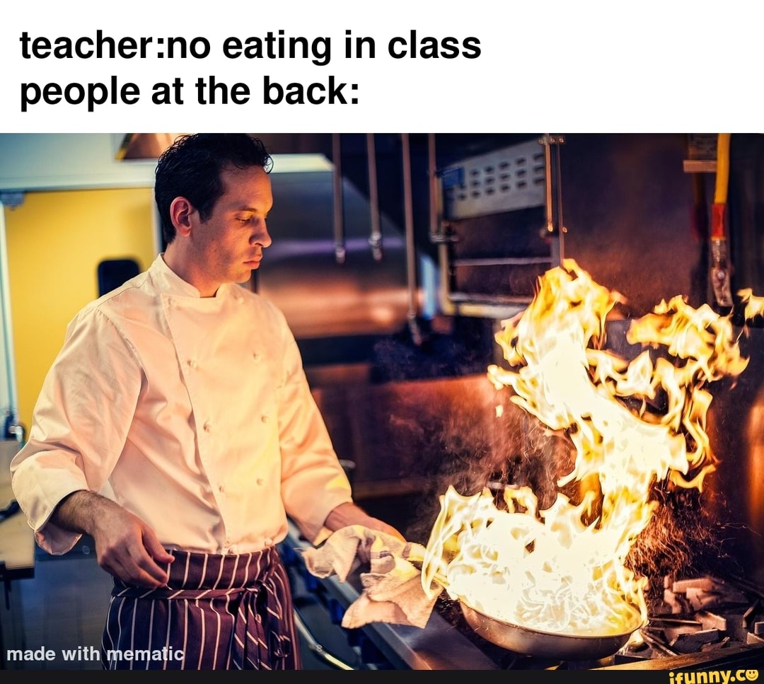 Eating in class people at the back: - iFunny