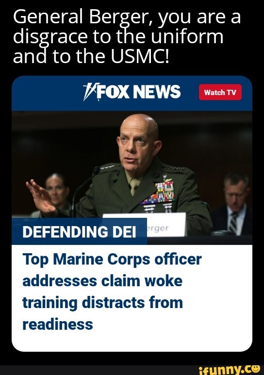 General Berger, you are a disgrace to the uniform and to the USMC! FOX ...