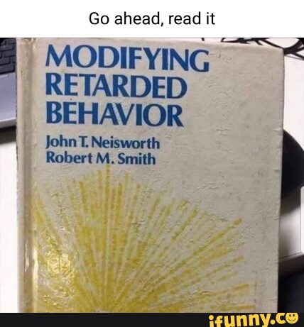John. Neisworth Go ahead, read it I MODIFYING RETARDED BEHAVIOR Robert ...