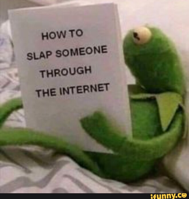 HOW TO SLAP SOMEONE THROUGH THE INTERNET - iFunny