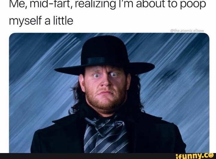 FEallZING BOOUL POOP myself a little - iFunny