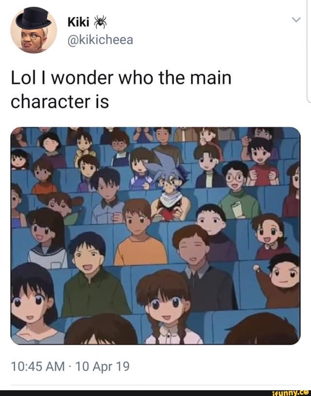 Kiki % @kikicheea Lol I wonder who the main character is 10:45AM ...