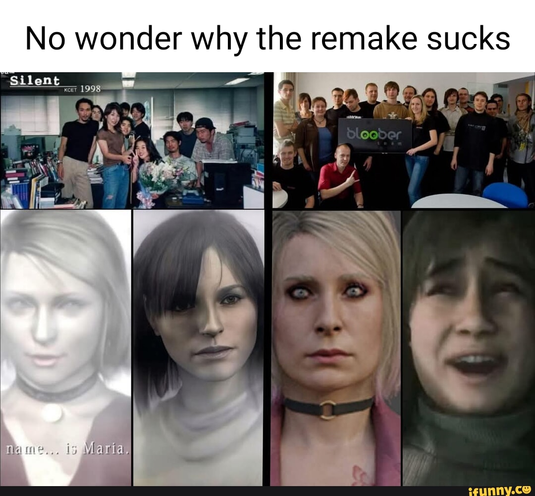 No wonder why the remake sucks Silent I an Maris, - iFunny