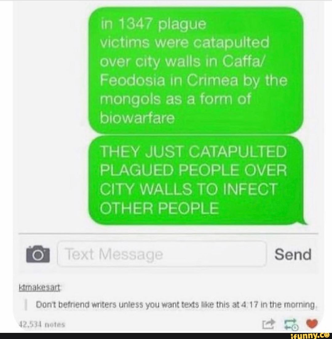 In 1347 plague victims were catapulted over city walls in Caffa ...