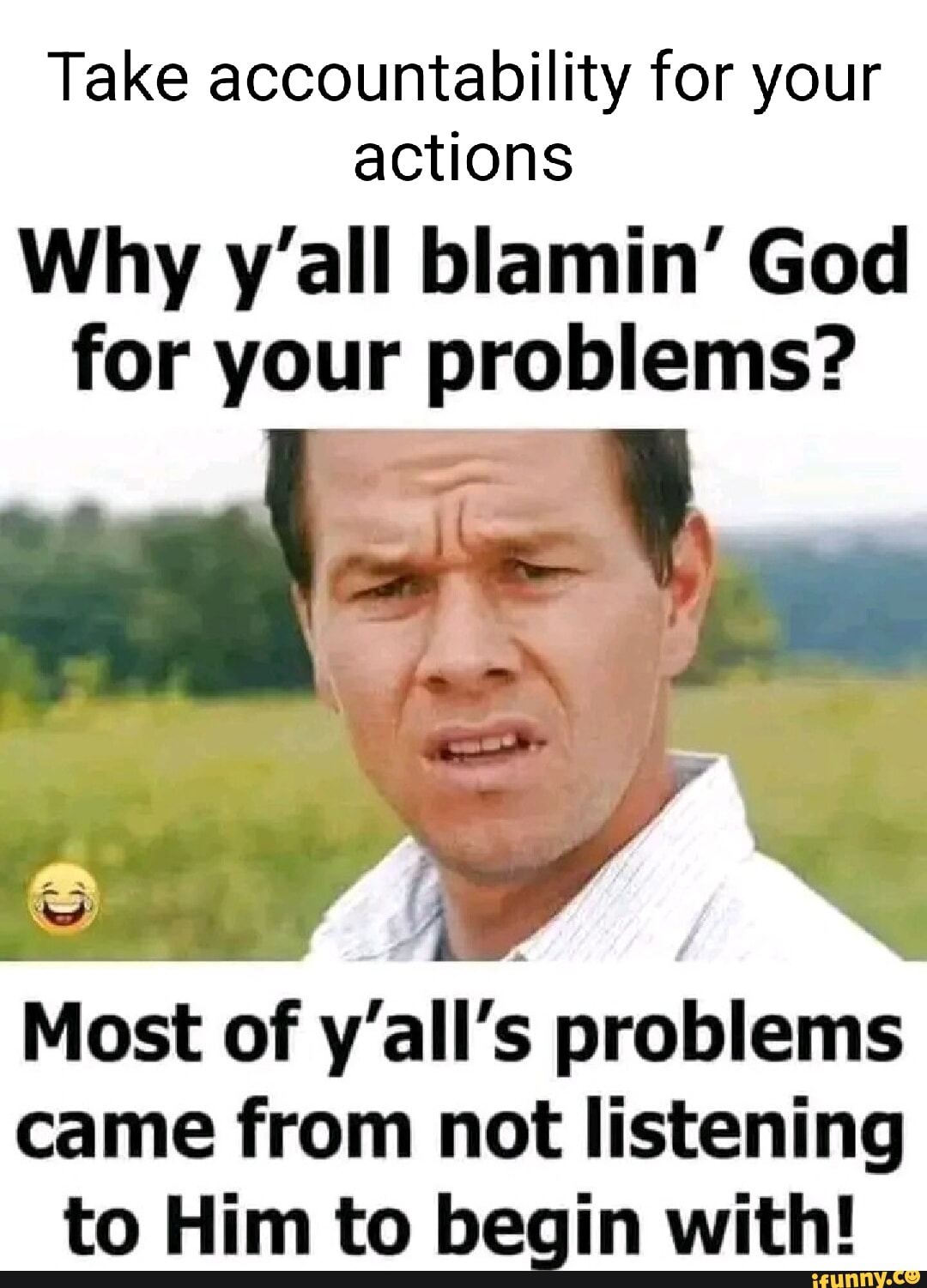 Take accountability for your actions Why y'all blamin' God for your ...