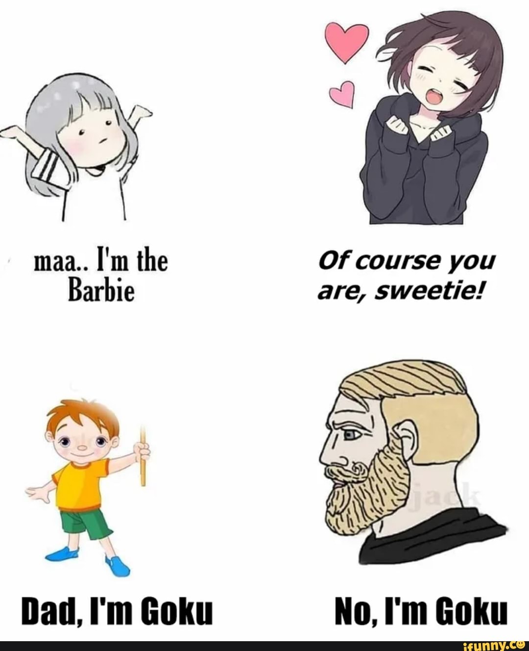 SS maa.. I'm the Of course you Barbie are, sweetie! Dad, I'm Goku No, I ...