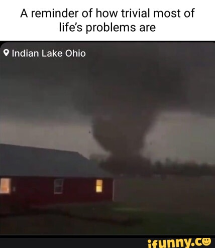 A reminder of how trivial most of life's problems are Indian Lake Ohio ...
