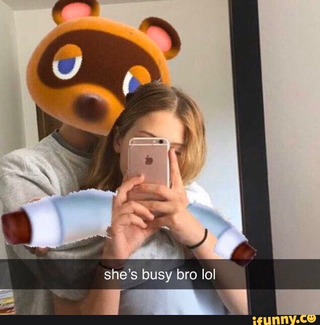 She's busy bro lol - iFunny