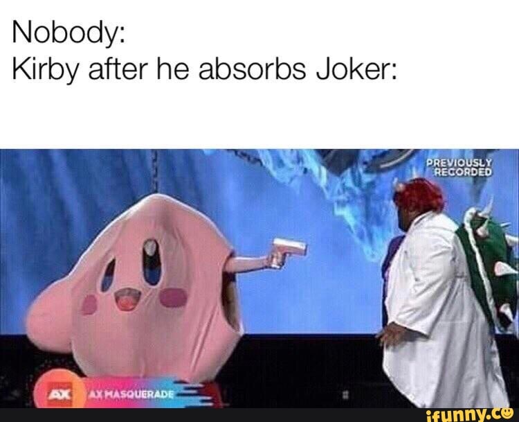 Nobody: Kirby after he absorbs Joker: - iFunny