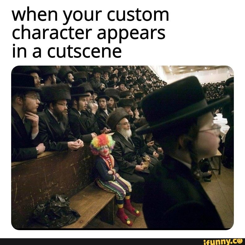 When your custom character appears in a cutscene - iFunny