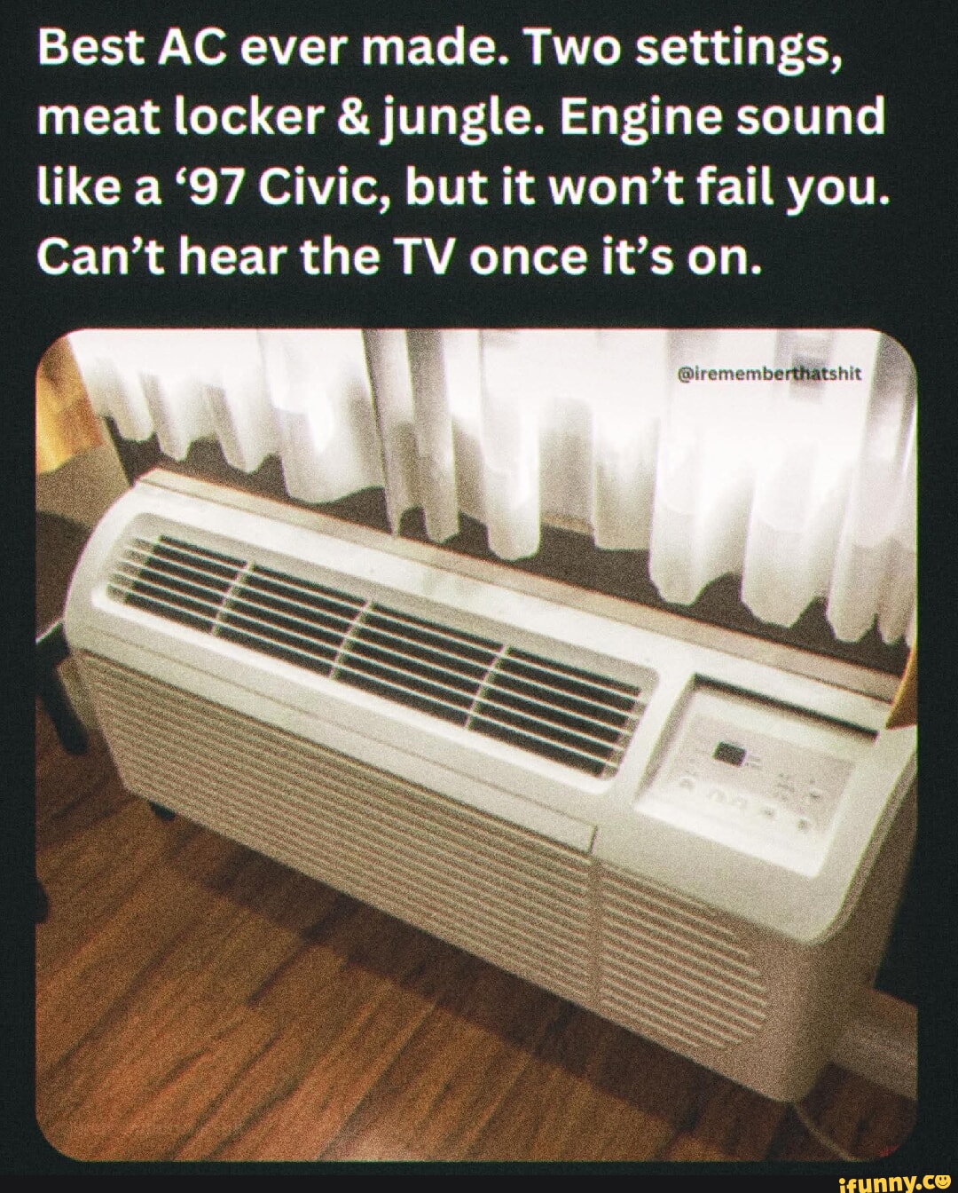 Best AC ever made. Two settings, meat locker & jungle. Engine sound ...