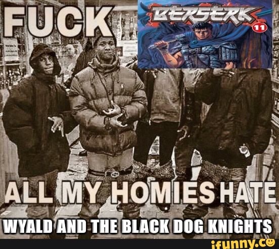 WYALD AND THE BLACK DOG KNIGHTS - iFunny