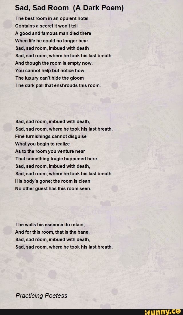 Sad, Sad Room (A Dark Poem) The best room in an opulent hotel Contains ...