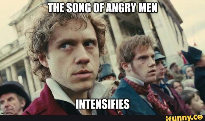 THE SONG OF ANGRY MEN INTENSIFIES - iFunny